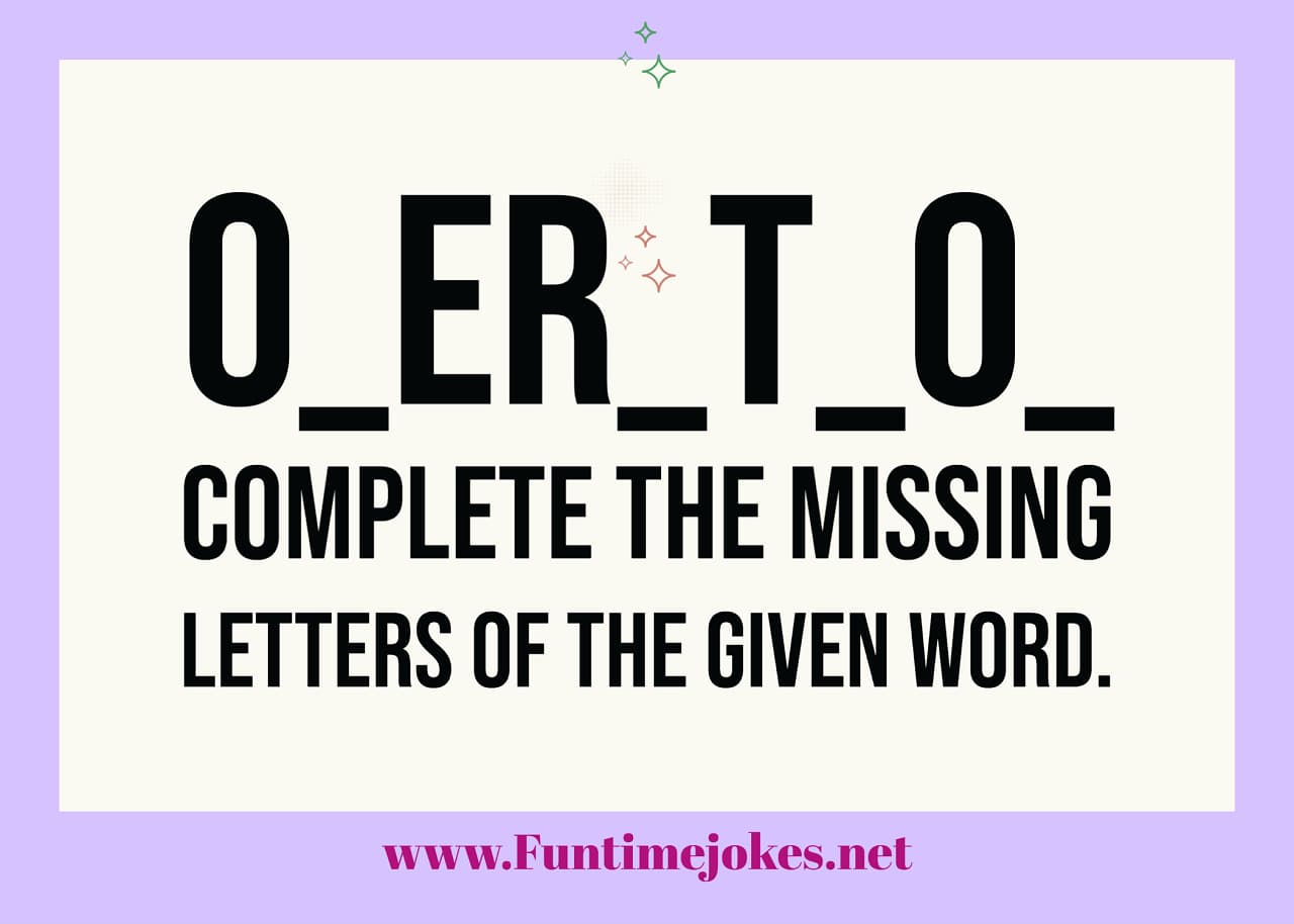 O er t o Complete The Missing Letters Of The Given Word Riddles With O er t o Complete The Missing Letters Of The Given Word Riddles With