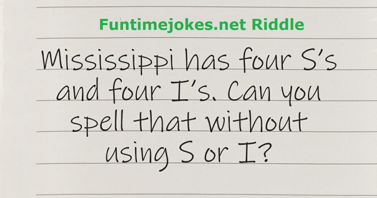 Mississippi has four S's and four I's. Can you spell that without using ...