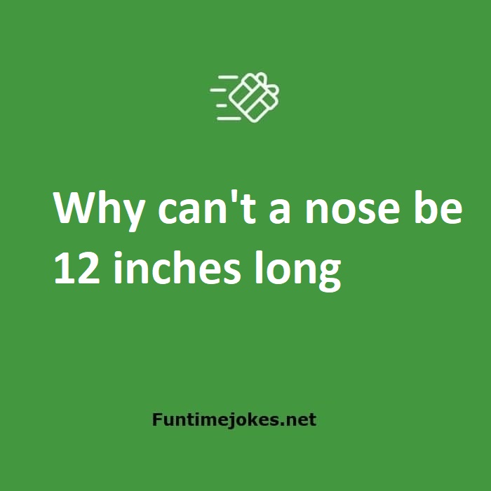 Why can't a nose be 12 inches long?| Riddles with answer